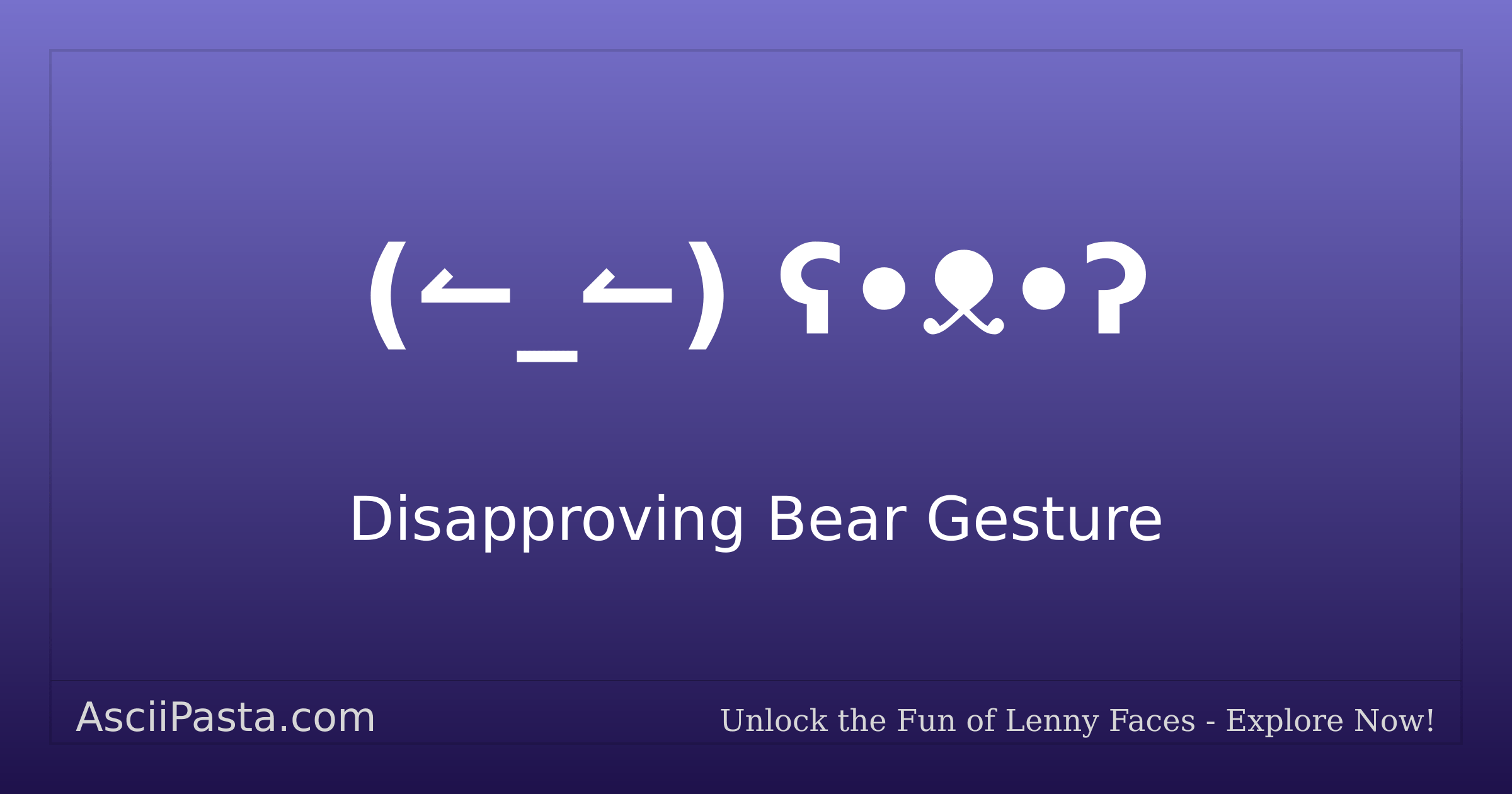 Ascii Pasta | Disapproving Bear Gesture Text Face (↼_↼) ʕ•ᴥ•ʔ | Copy ...