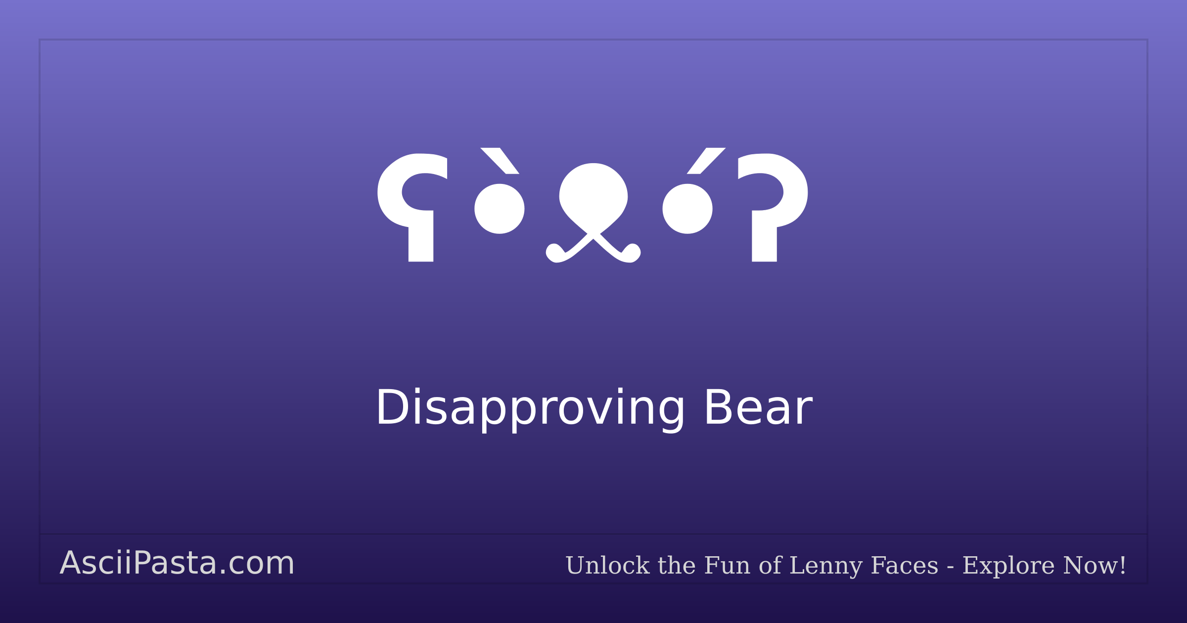 Ascii Pasta | Disapproving Bear Text Face ʕ•̀ᴥ•́ʔ | Copy Disapproving ...