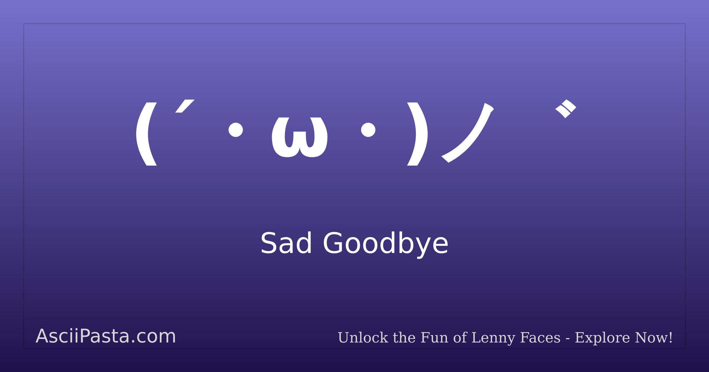 Ascii Pasta | Sad Goodbye Text Face (´・ω・)ノ゛ | Copy Disapproving Emoticon