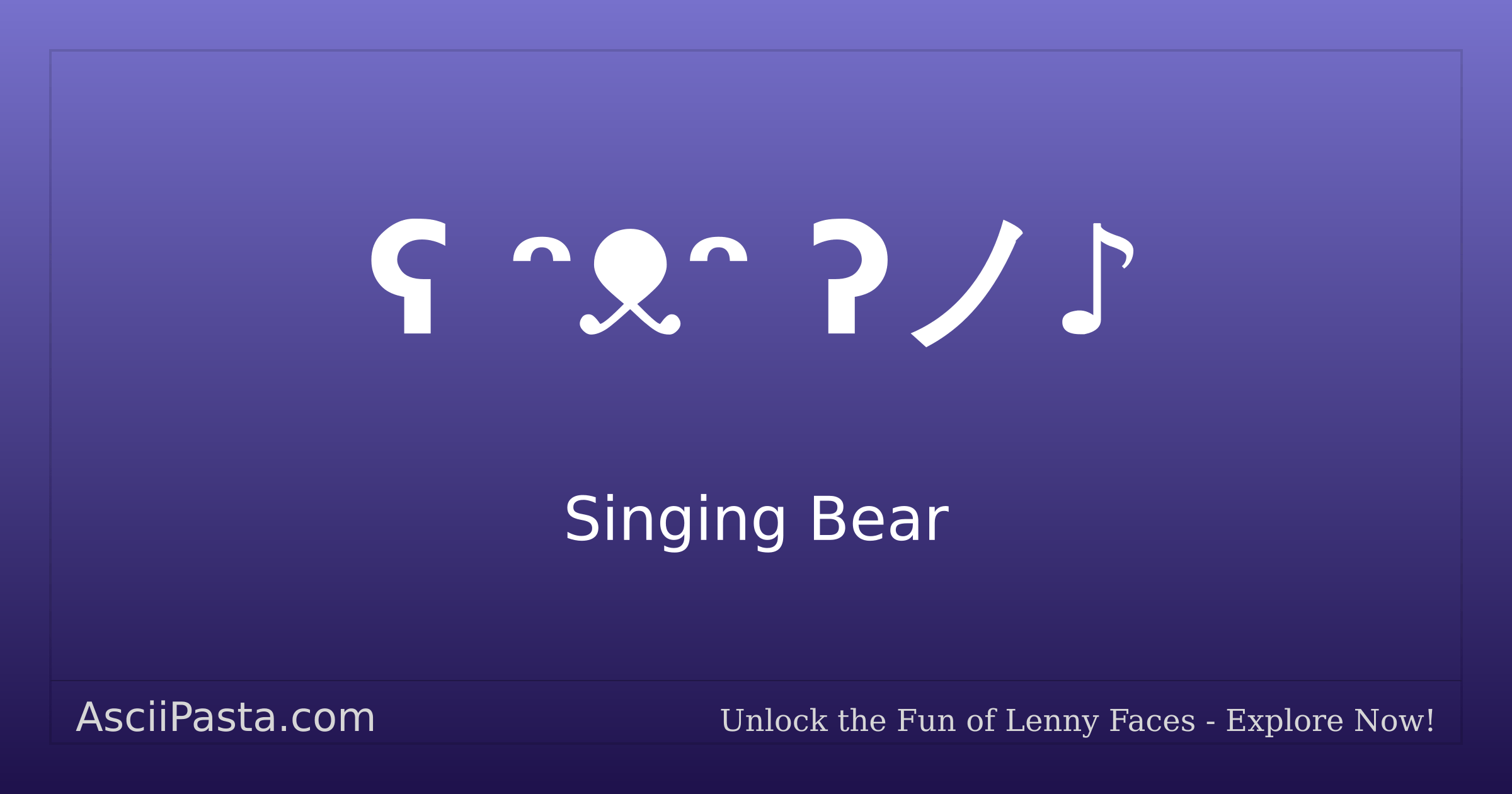 Ascii Pasta | Singing Bear Text Face ʕ ᵔᴥᵔ ʔノ♪ | Copy Dogs Emoticon